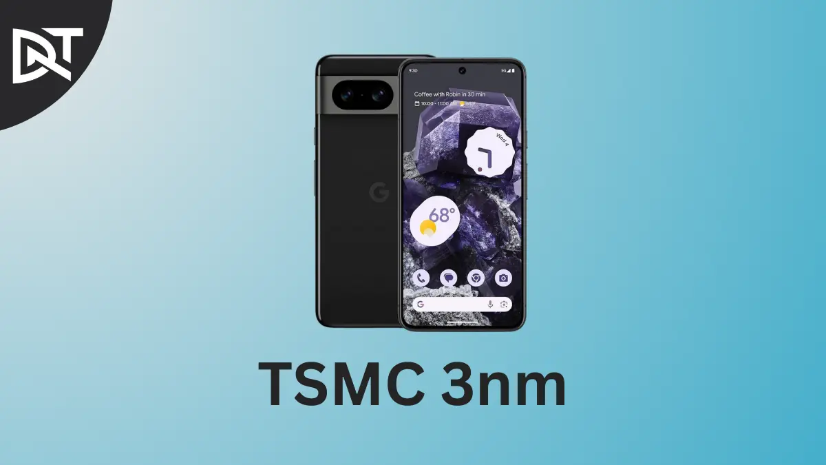 Google Pixel 10系列获取TSMC 3NM芯片组